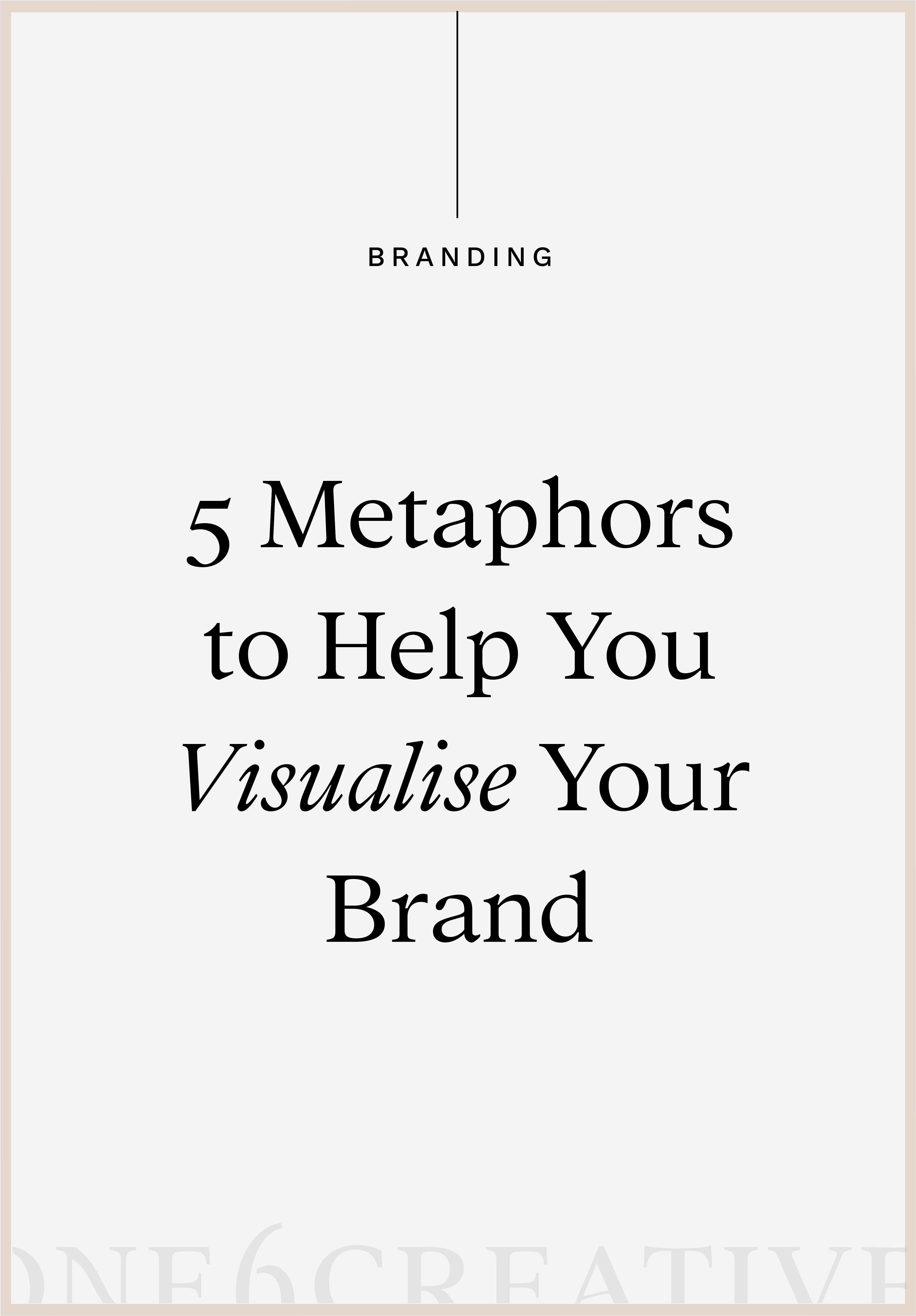 5 Metaphors to Help you Visualise your Brand | One6Creative